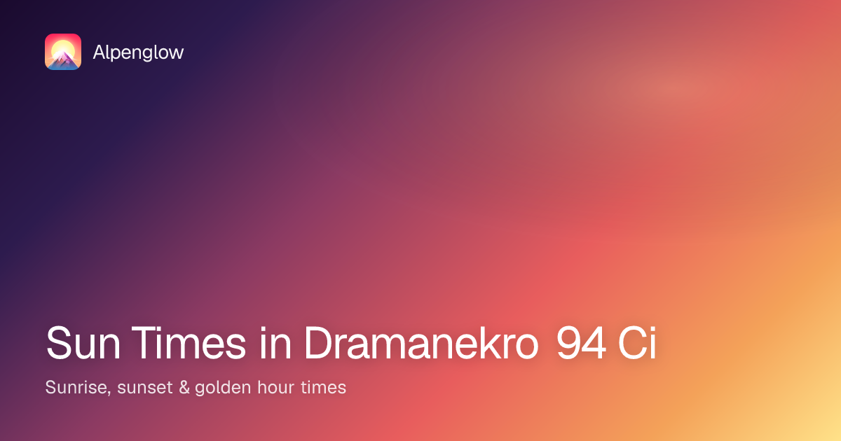 Sunrise & Sunset Times in Dramanekro | Alpenglow