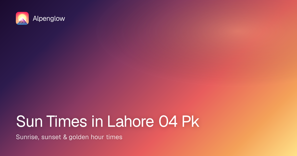 Sunrise & Sunset Times in Lahore | Alpenglow