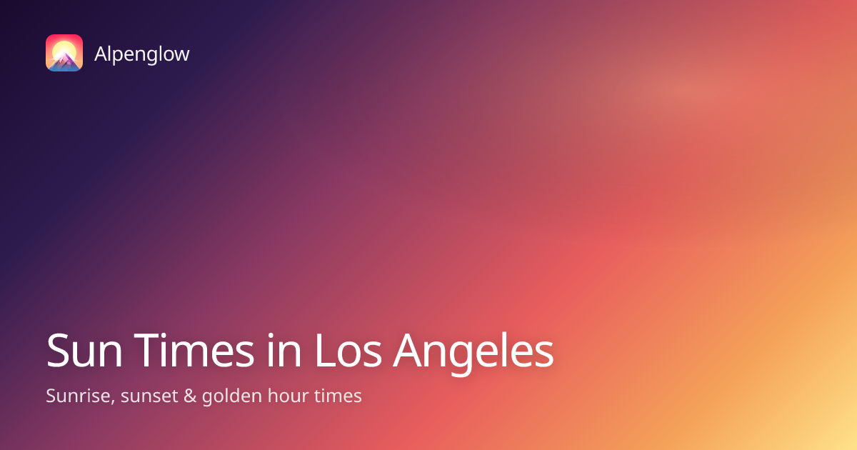 Sunrise & Sunset Times in Los Angeles | Alpenglow