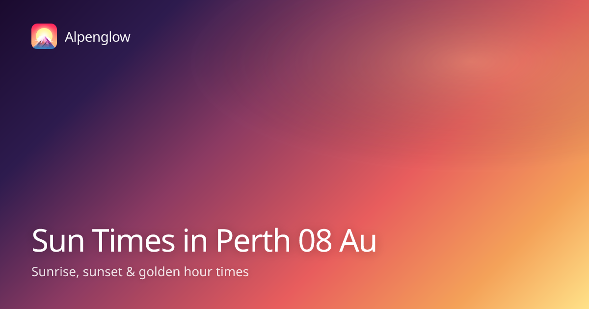 Sunrise & Sunset Times in Perth | Alpenglow
