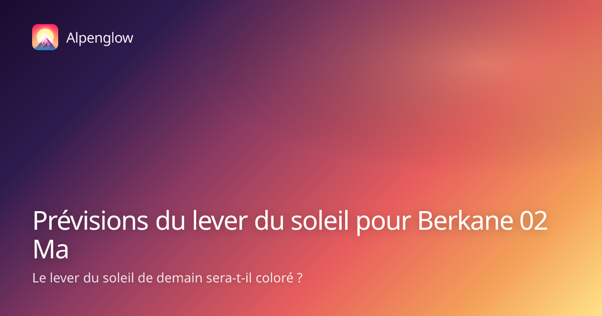 Berkane Prévisions du lever du soleil aujourd'hui | Alpenglow