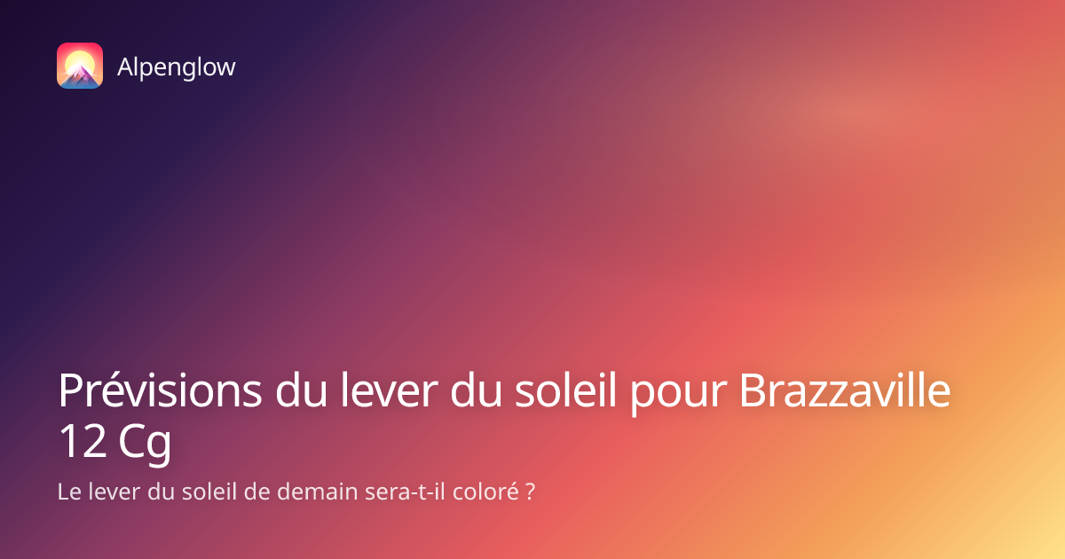 Brazzaville Prévisions du lever du soleil aujourd'hui | Alpenglow