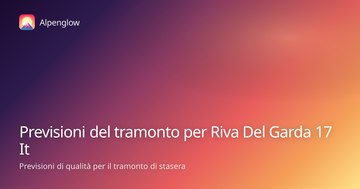 Riva del Garda Previsioni del tramonto oggi | Alpenglow